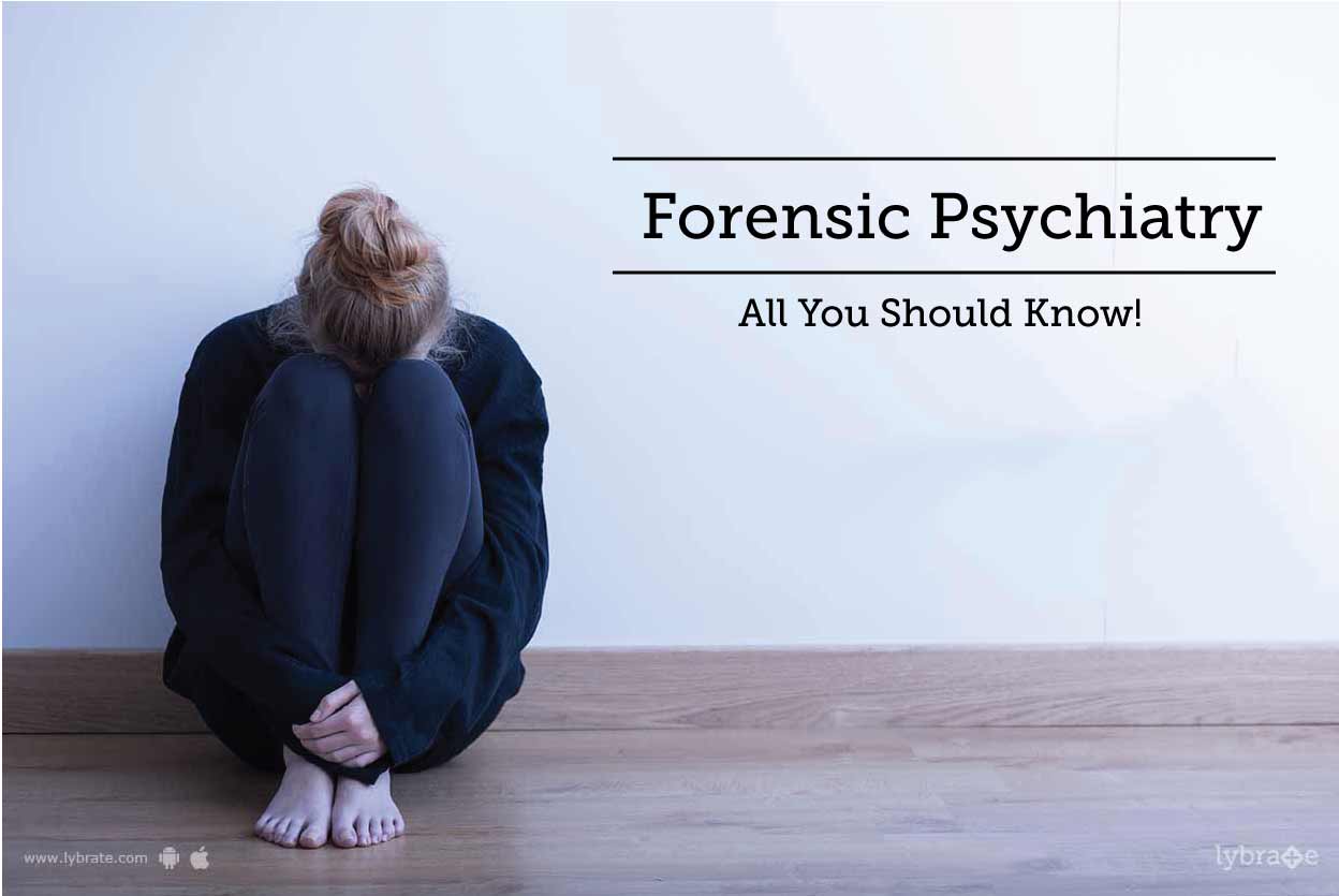 Forensic Psychiatry - All You Should Know! - By Dr. Atul Aswani | Lybrate