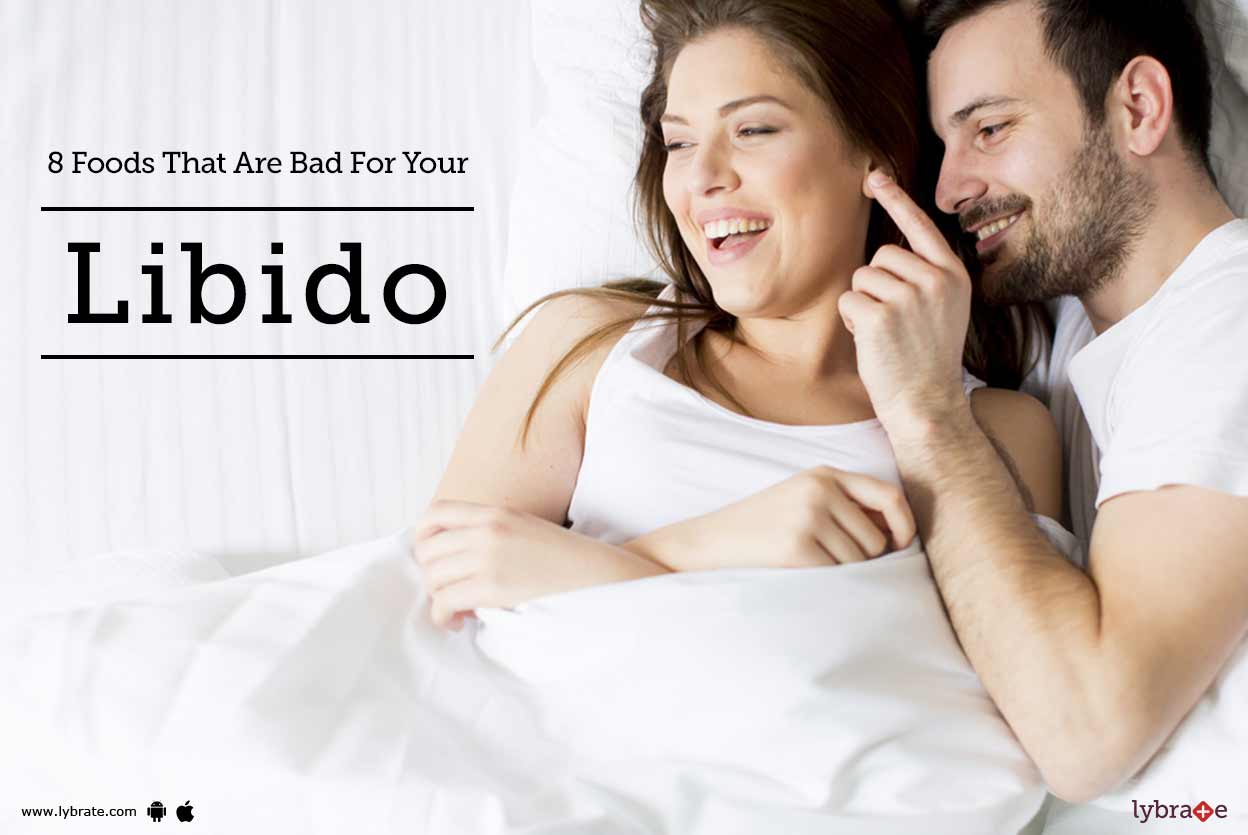 8 Foods That Are Bad For Your Libido - By Dr. Madhusudan | Lybrate