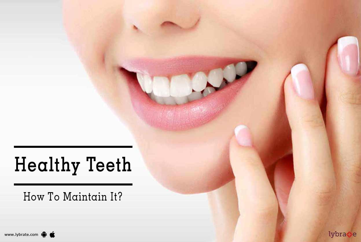 Healthy Teeth - How To Maintain It? - By Dr. Priyanka Basu | Lybrate