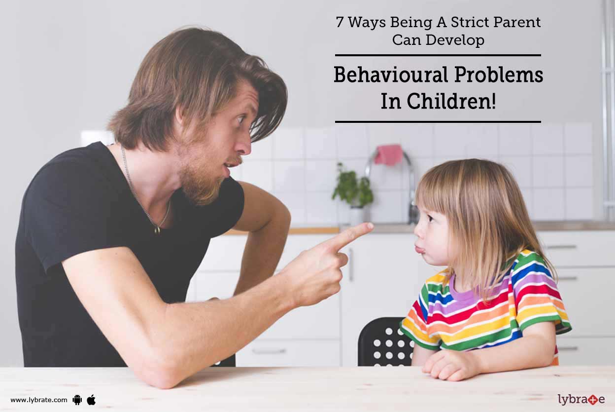 7 Ways Being A Strict Parent Can Develop Behavioural Problems In ...