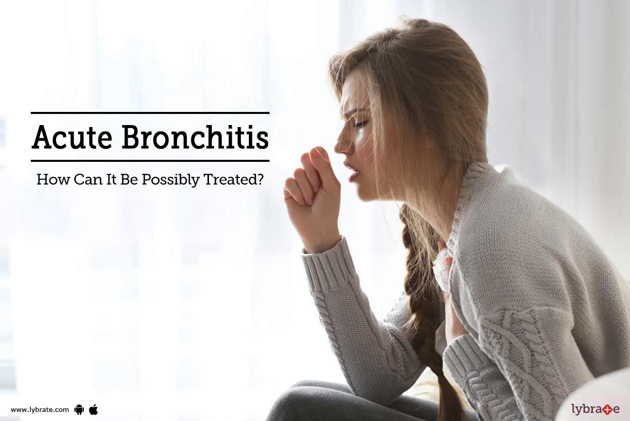 Acute Bronchitis - How Can It Be Possibly Treated? - By Dr. Arpit Gupta ...