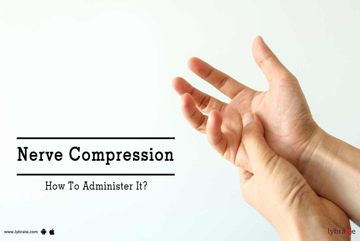 Nerve Compression - How To Administer It? - By Dr. Amit Bindal | Lybrate