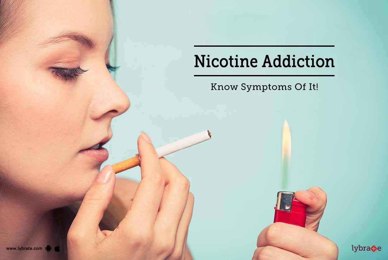 Nicotine Addiction - Know Symptoms Of It! - By Dr. Parth Goyal | Lybrate