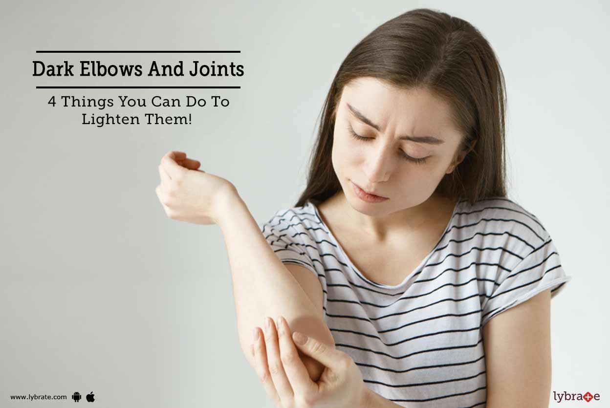 Dark Elbows And Joints - 4 Things You Can Do To Lighten Them! - By Dr ...