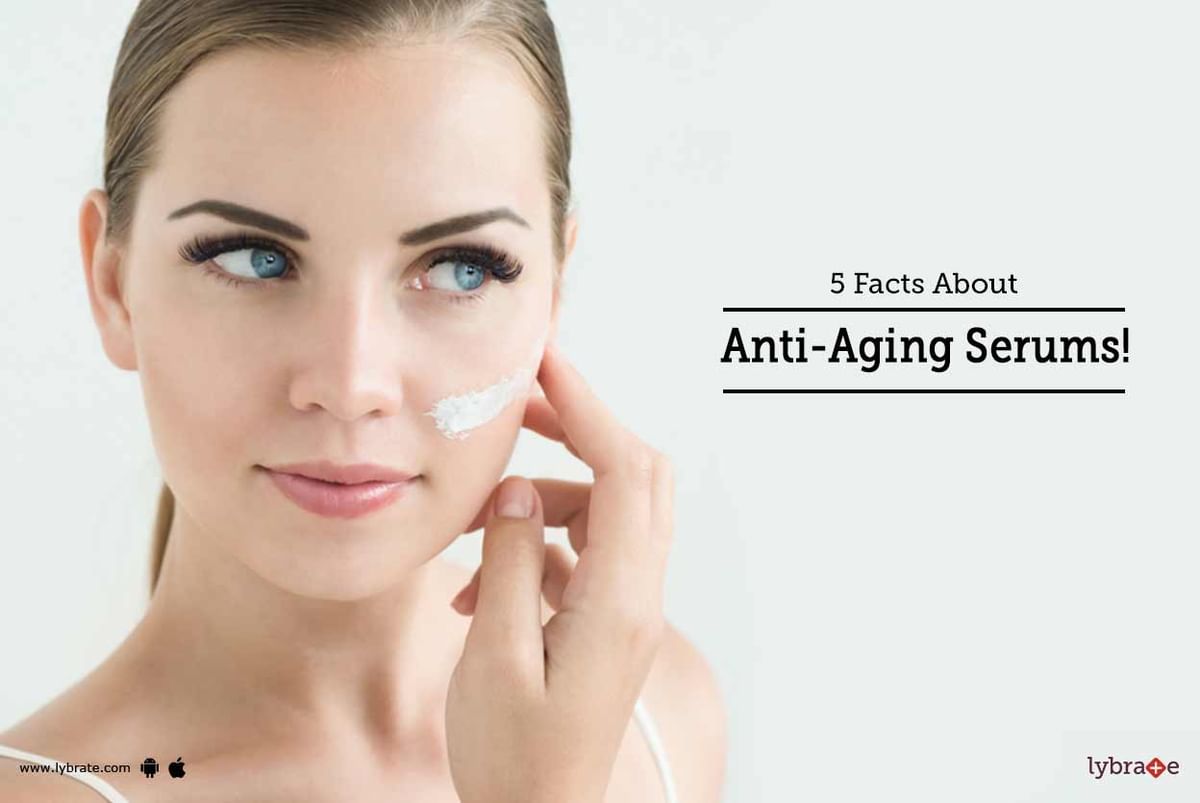 5 Facts About Anti Aging Serums By Dr Vinay Singh Lybrate