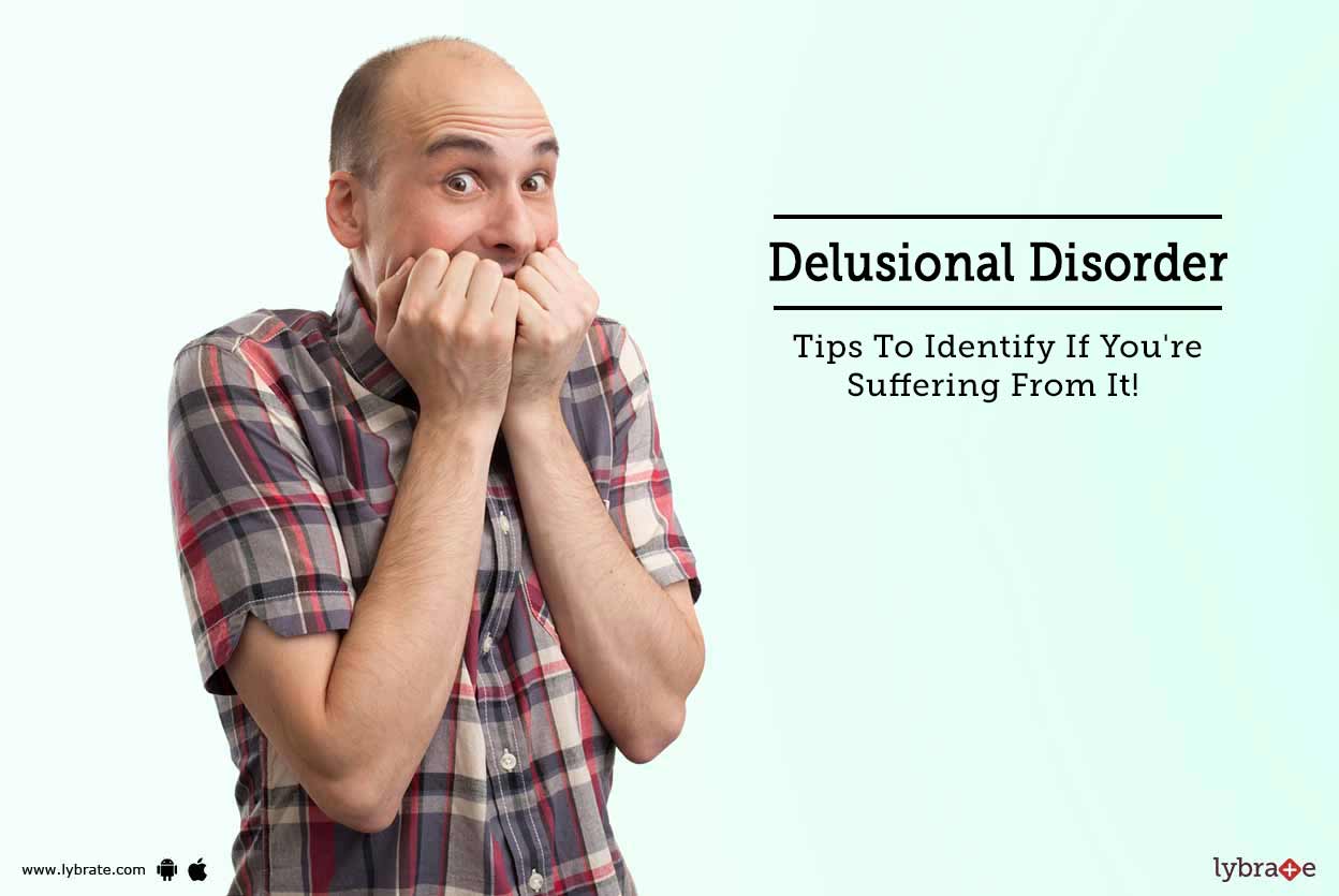 Delusional Disorder - Tips To Identify If You're Suffering From It ...
