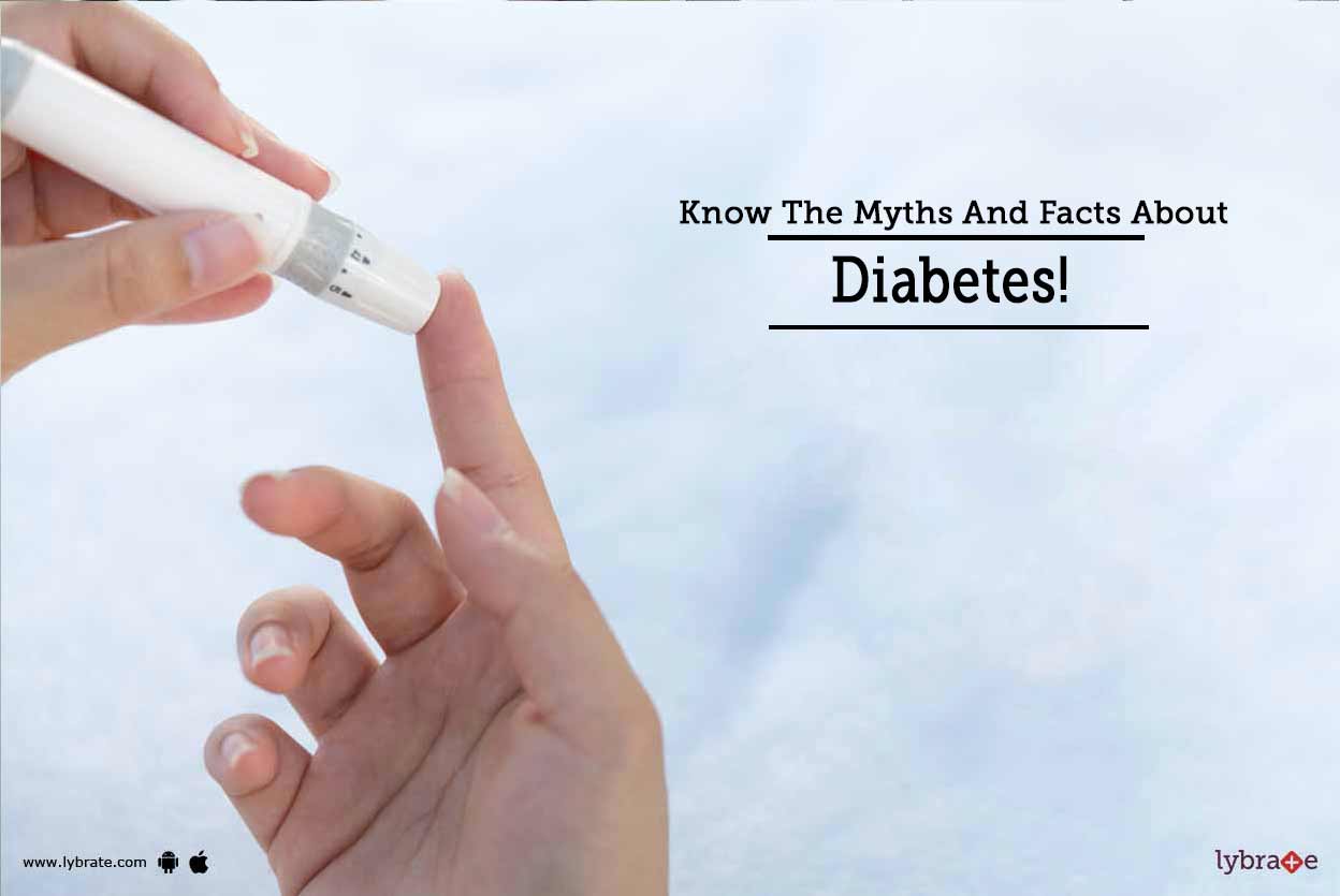 Know The Myths And Facts About Diabetes! - By Dr. M Wali | Lybrate