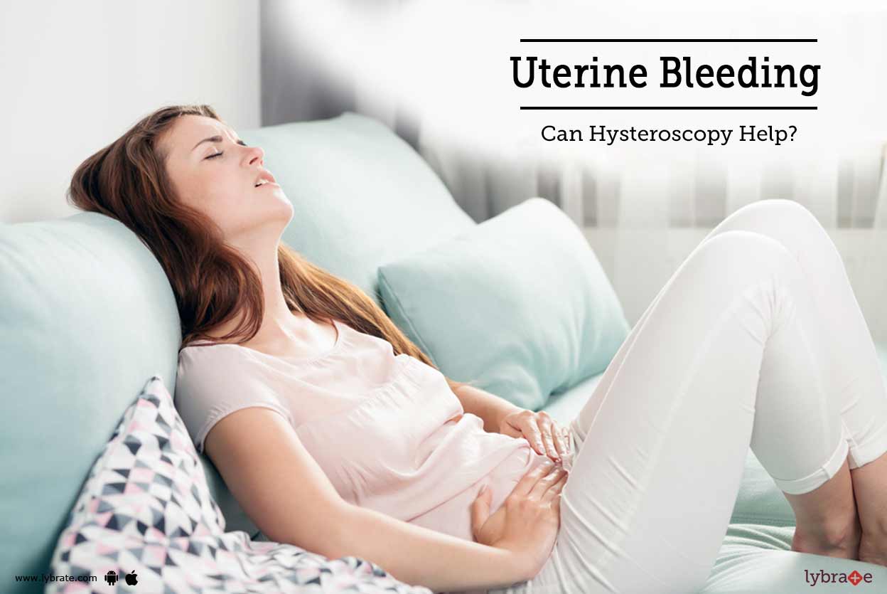 Uterine Bleeding - Can Hysteroscopy Help? - By Motherhood | Lybrate