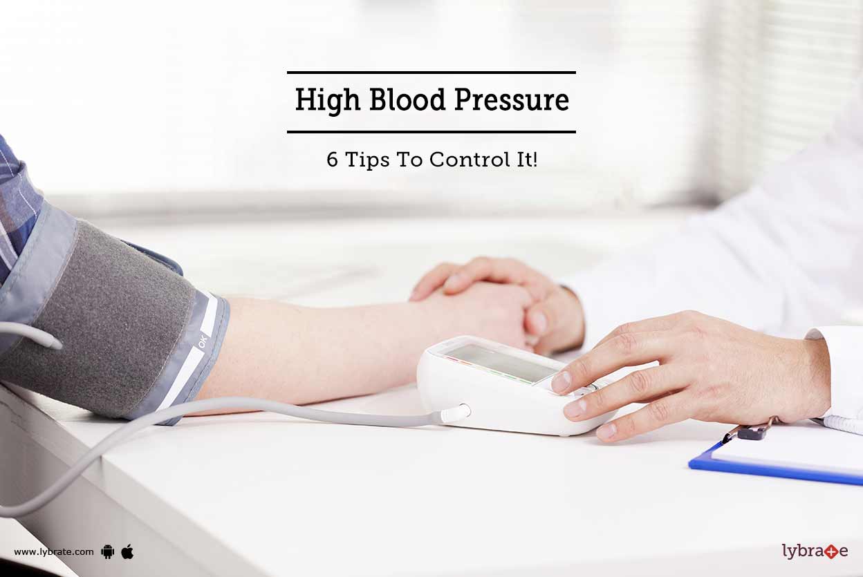 High Blood Pressure - 6 Tips To Control It! - By Dr. Deepak Verma | Lybrate