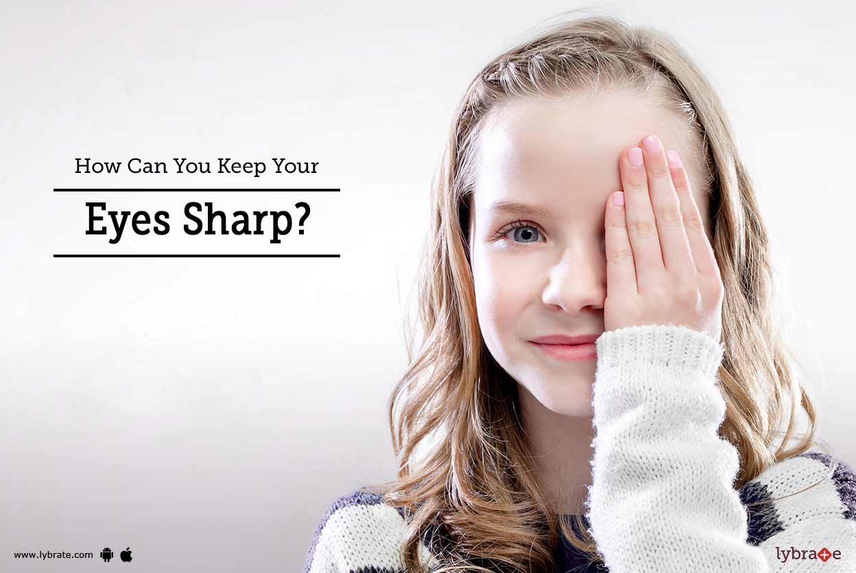 How Can You Keep Your Eyes Sharp? - By Dr. Harshavardhan Ghorpade | Lybrate