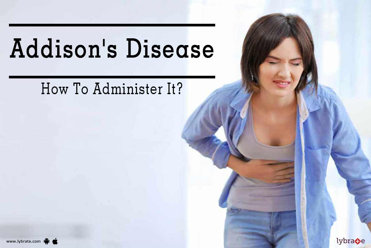 Addison's Disease - How To Administer It? - By Dr. Sanjoy Paul | Lybrate