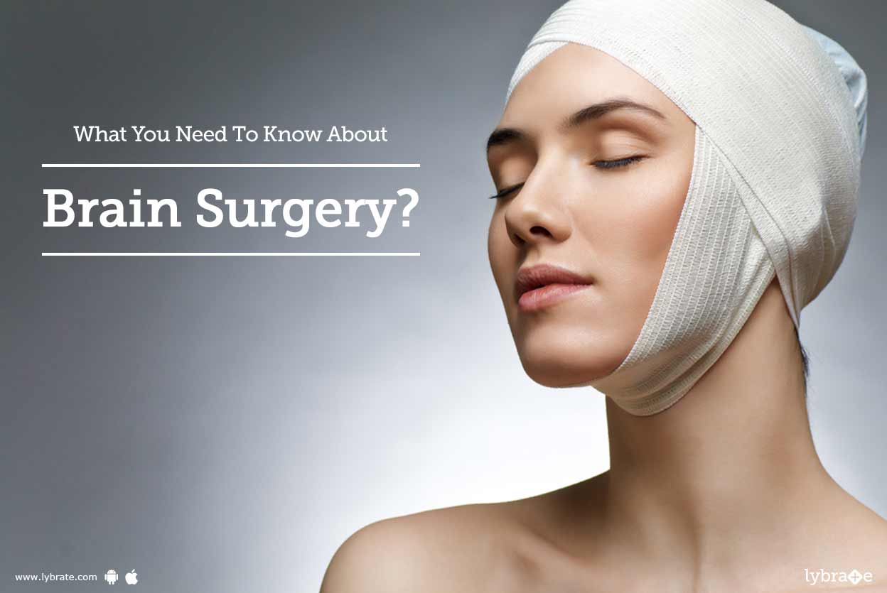 What You Need To Know About Brain Surgery? - By Dr. Anurag Saxena | Lybrate