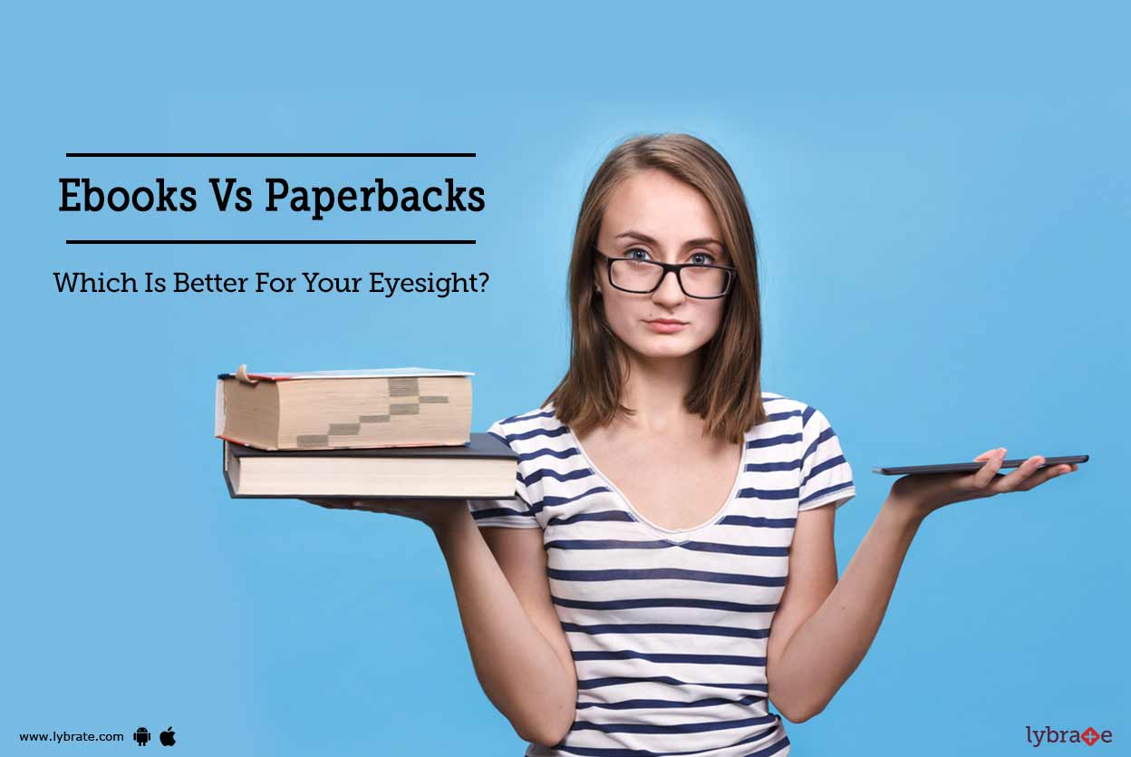 Ebooks Vs Paperbacks - Which Is Better For Your Eyesight? - By Dr ...