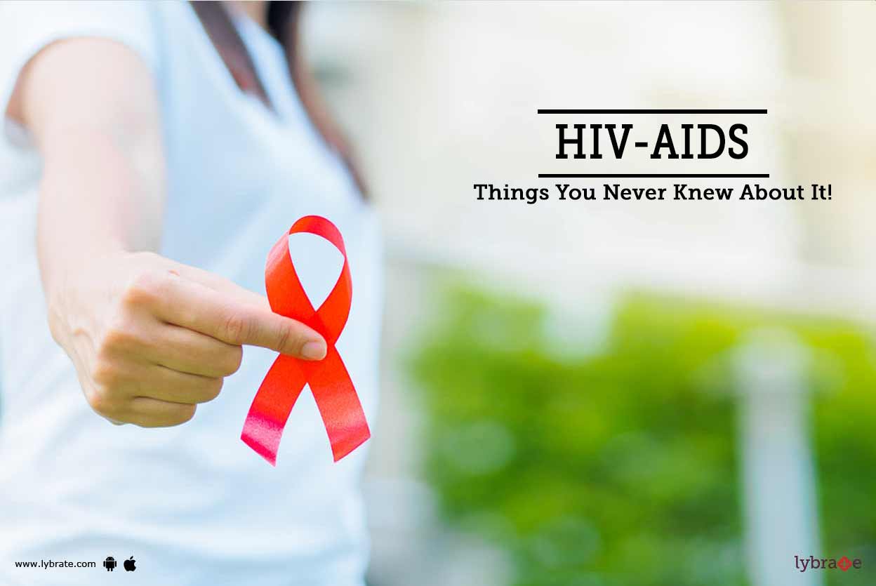 HIV-AIDS - Things You Never Knew About It! - By Dr. Hemant Kumar | Lybrate