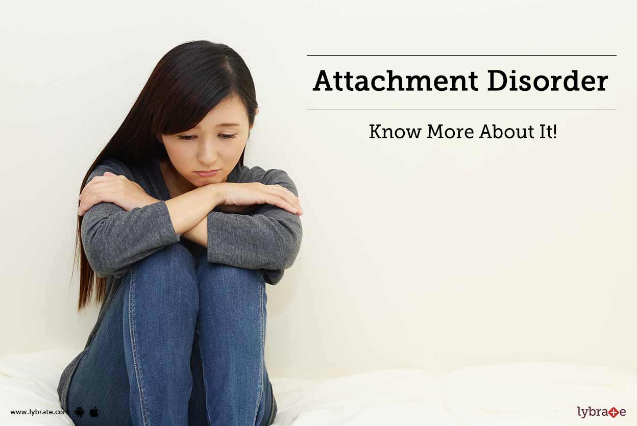 Attachment Disorder - Know More About It! - By Dr. Indranil Saha | Lybrate