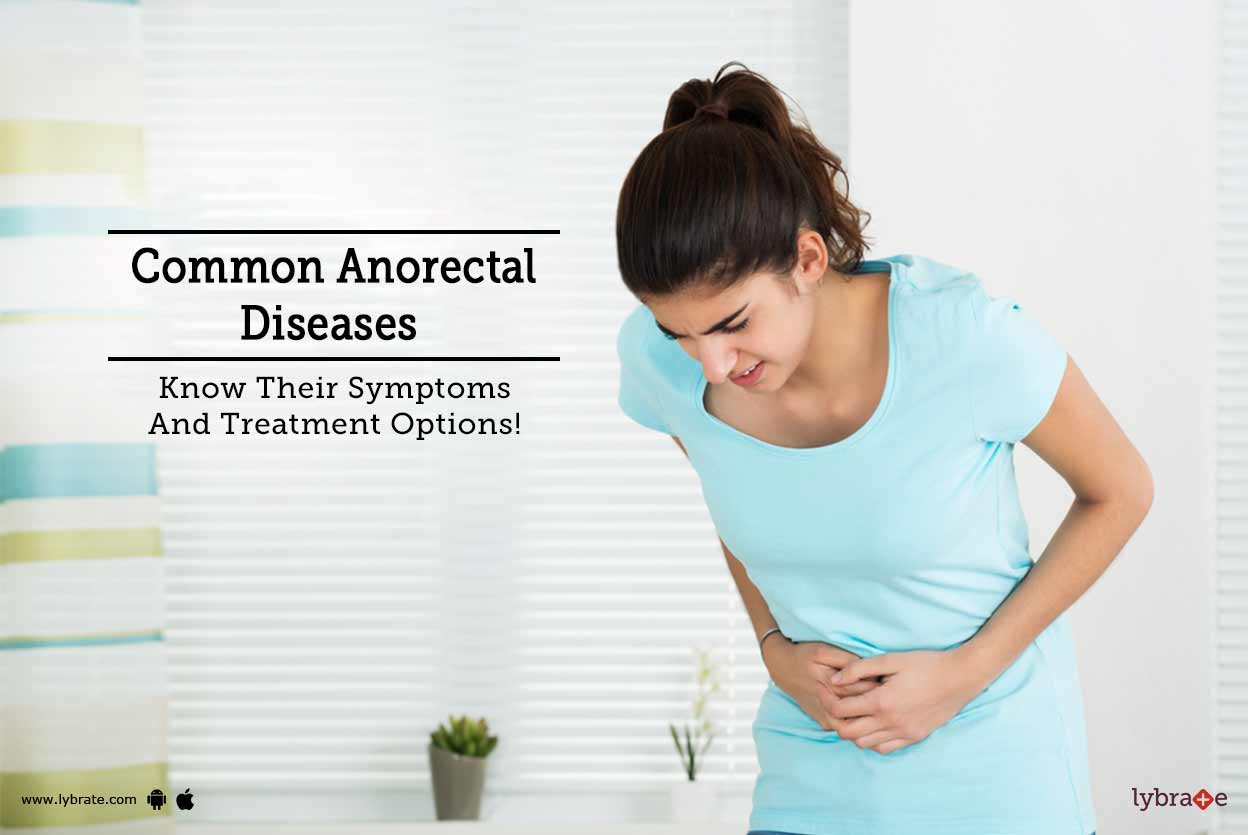Common Anorectal Diseases - Know Their Symptoms And Treatment Options ...
