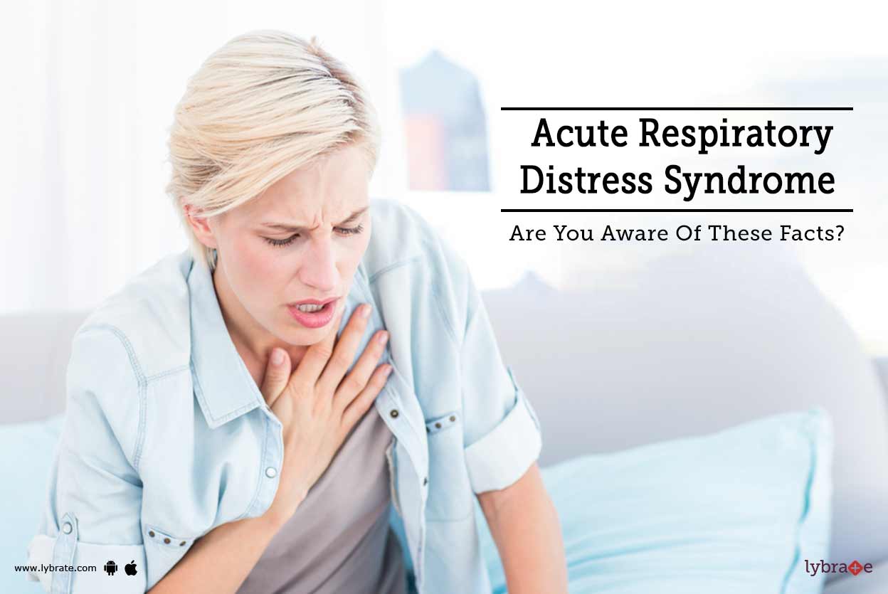 Acute Respiratory Distress Syndrome - Are You Aware Of These Facts ...