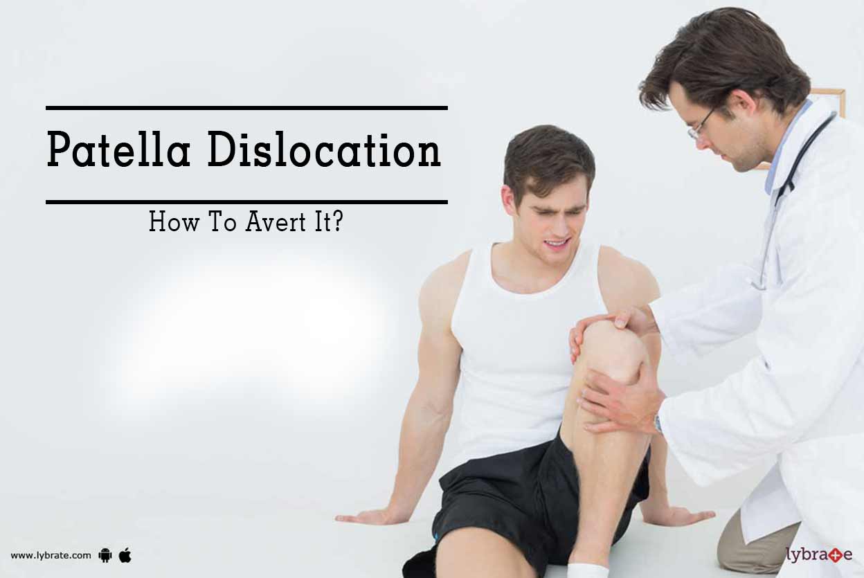 Patella Dislocation - How To Avert It? - By Dr. Rajesh Verma | Lybrate