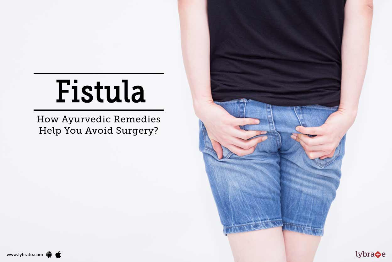 Fistula - How Ayurvedic Remedies Help You Avoid Surgery? - By Dr ...