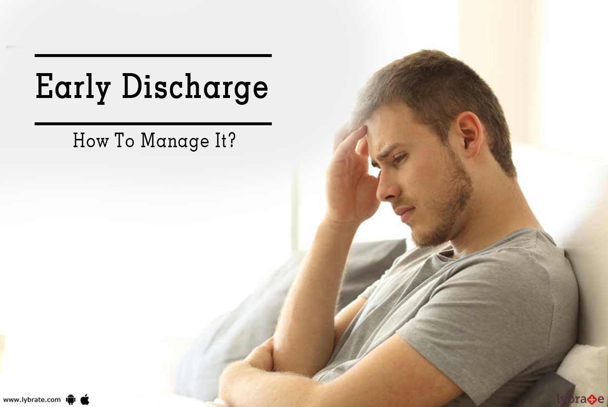 Early Discharge - How To Manage It? - By Dr. Rishabh Kumar Rana | Lybrate