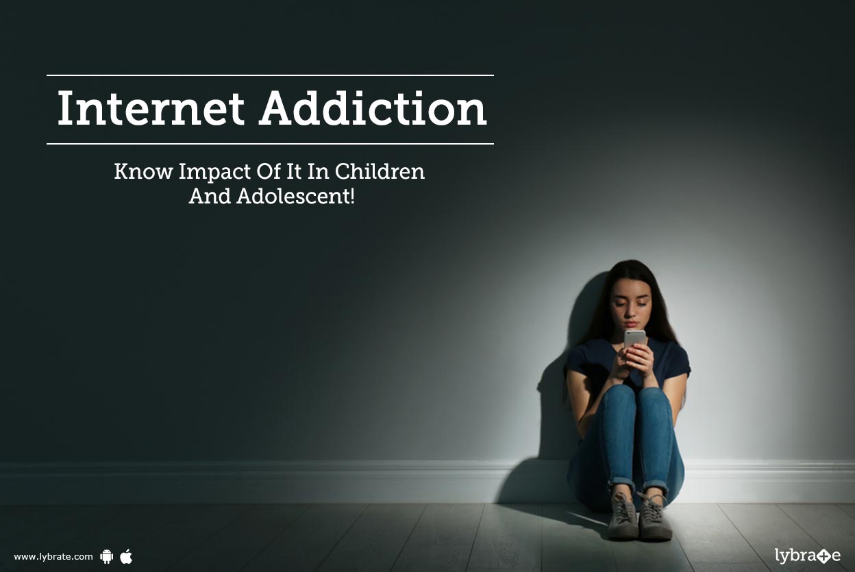 Internet Addiction - Know Impact Of It In Children And Adolescent! - By ...