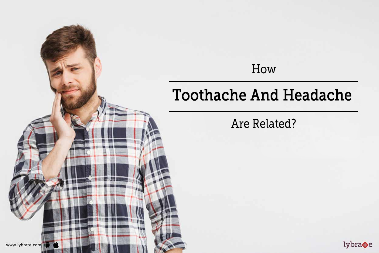 How Toothache And Headache Are Related? - By Dr. Kavita Kamraj B. | Lybrate