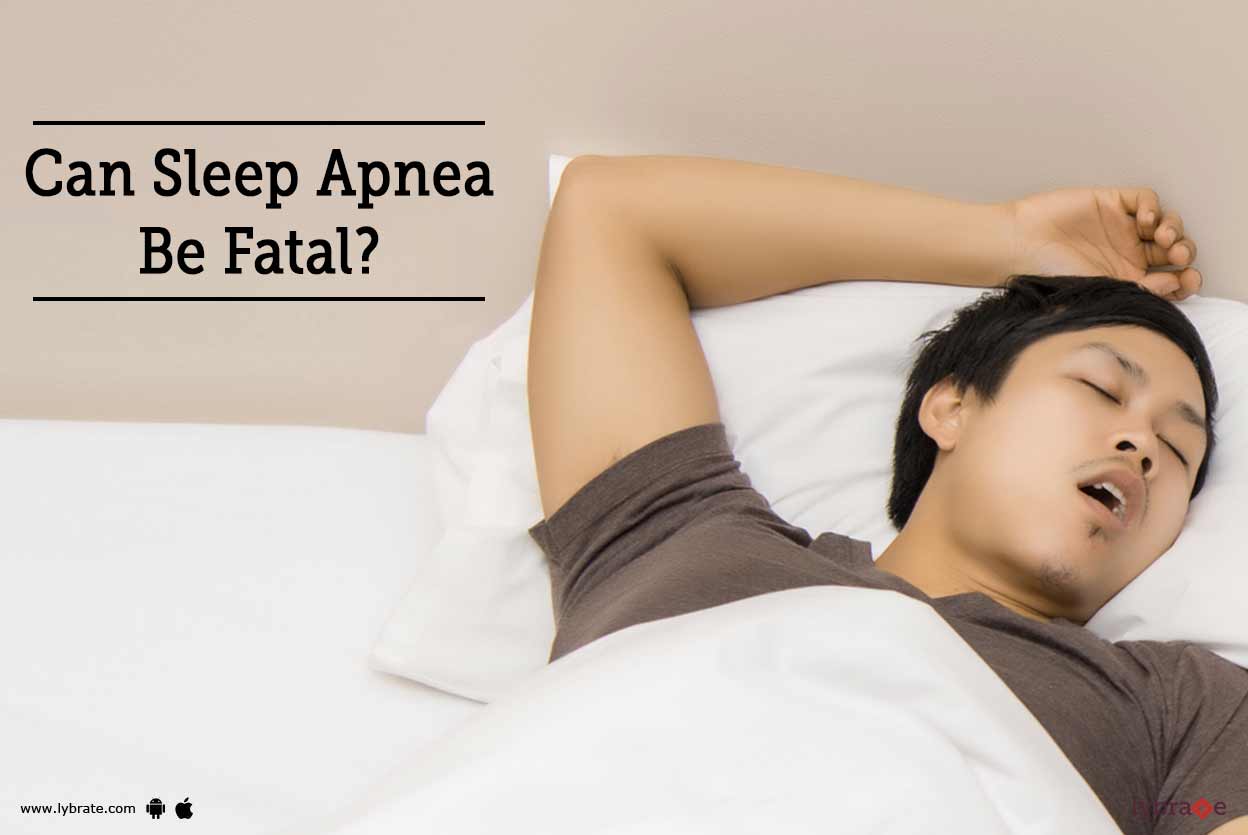 Can Sleep Apnea Be Fatal? - By Dr. Harmeet Singh Pasricha | Lybrate