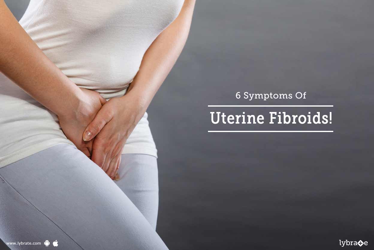 6 Symptoms Of Uterine Fibroids! - By Dr. Manisha Arora | Lybrate