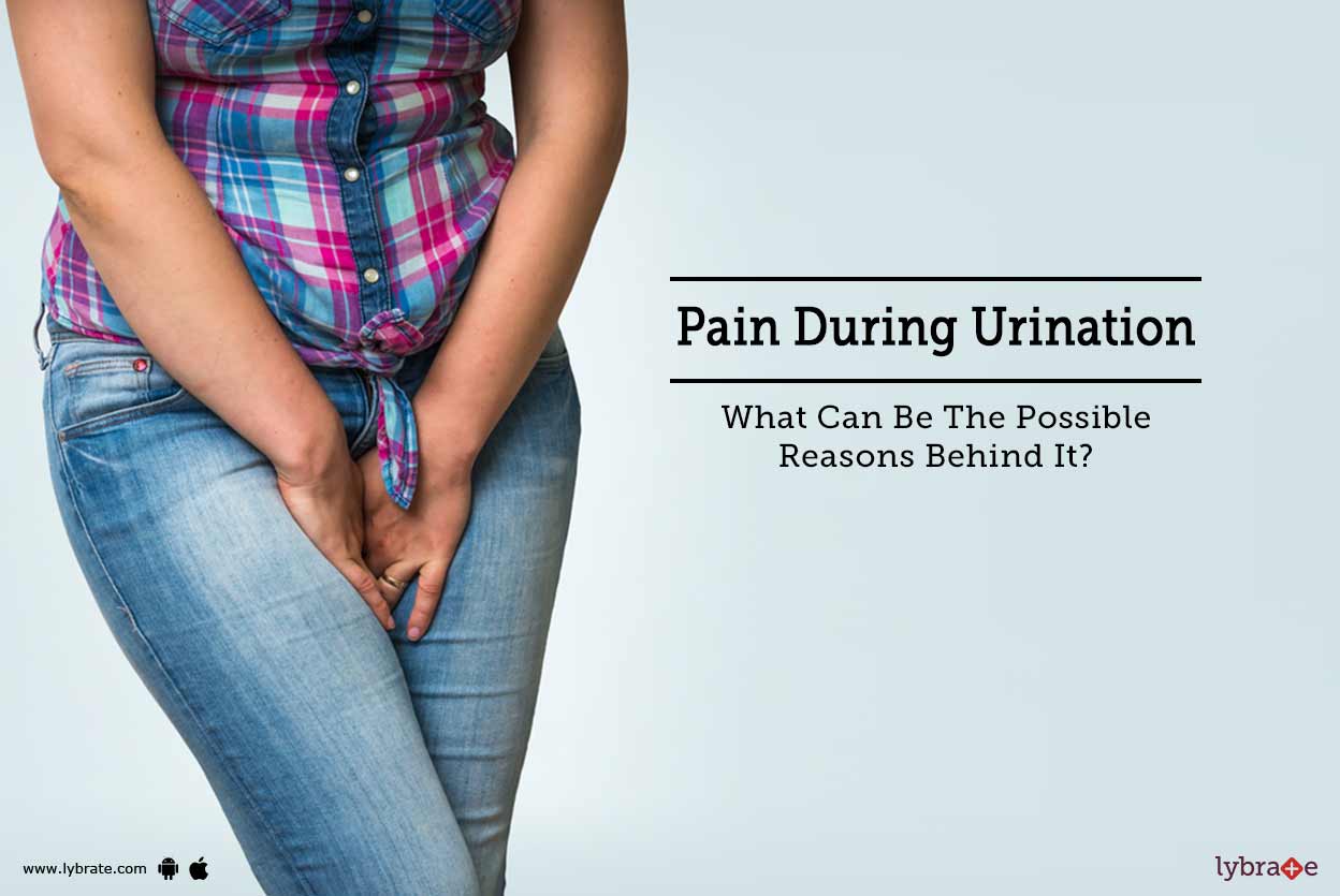 Pain During Urination - What Can Be The Possible Reasons Behind It ...