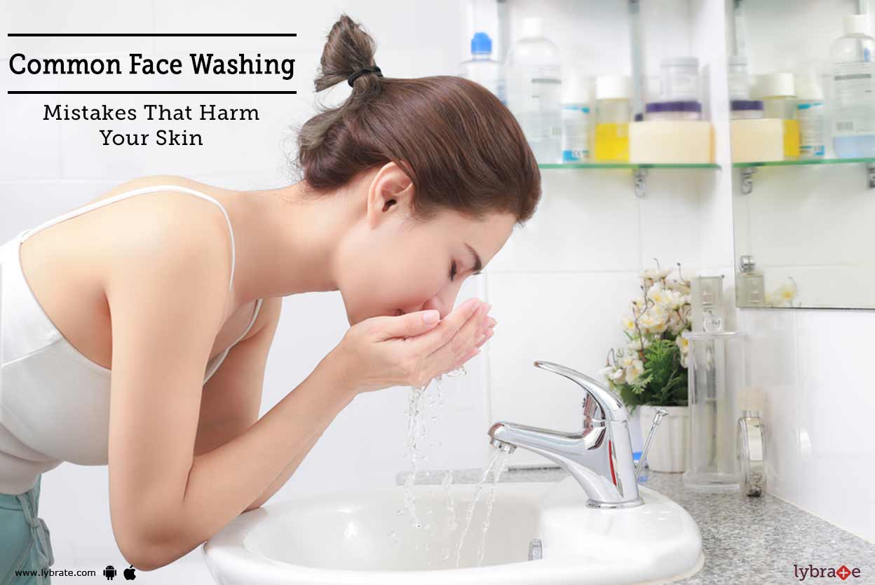 Common Face Washing Mistakes That Harm Your Skin - By Dr. Pallavi Sule ...