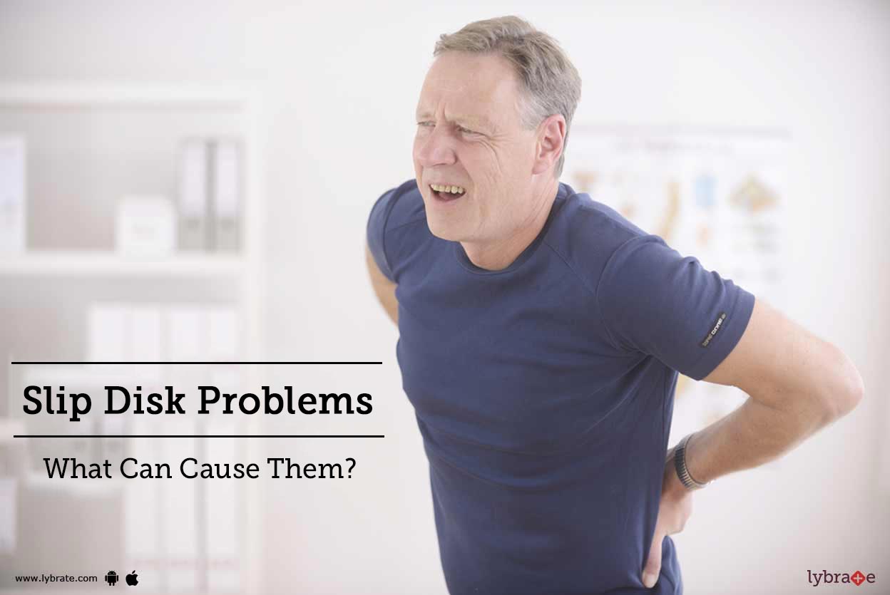 Slip Disk Problems - What Can Cause Them? - By Dr. Nitesh Priya | Lybrate