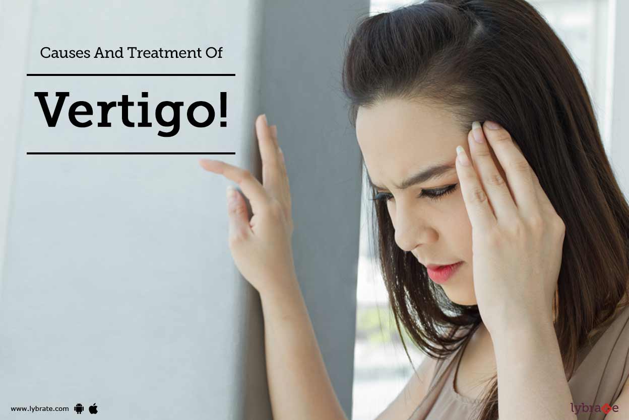 Causes And Treatment Of Vertigo! - By Dr. Vineet Chadha | Lybrate