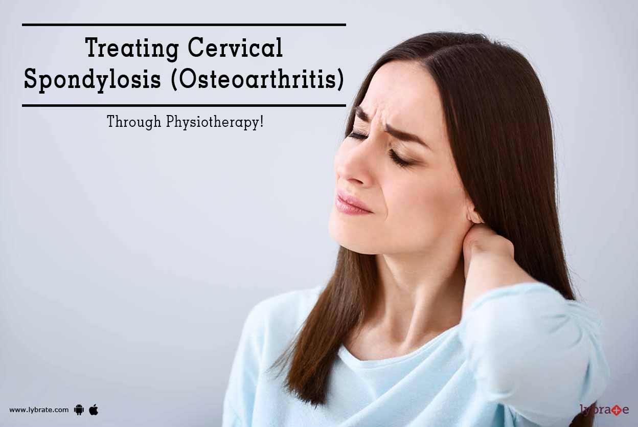 Treating Cervical Spondylosis (Osteoarthritis) Through Physiotherapy ...