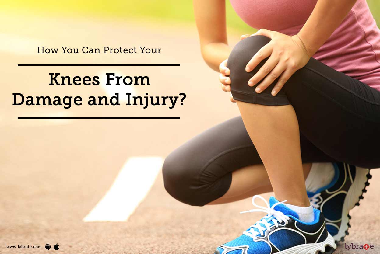 How You Can Protect Your Knees From Damage and Injury? - By Dr. Nithin ...