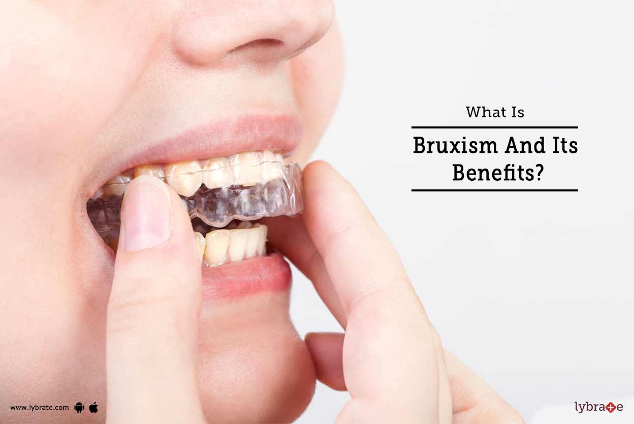 What Is Bruxism And Its Benefits? - By Dr. Puneet Kansal | Lybrate