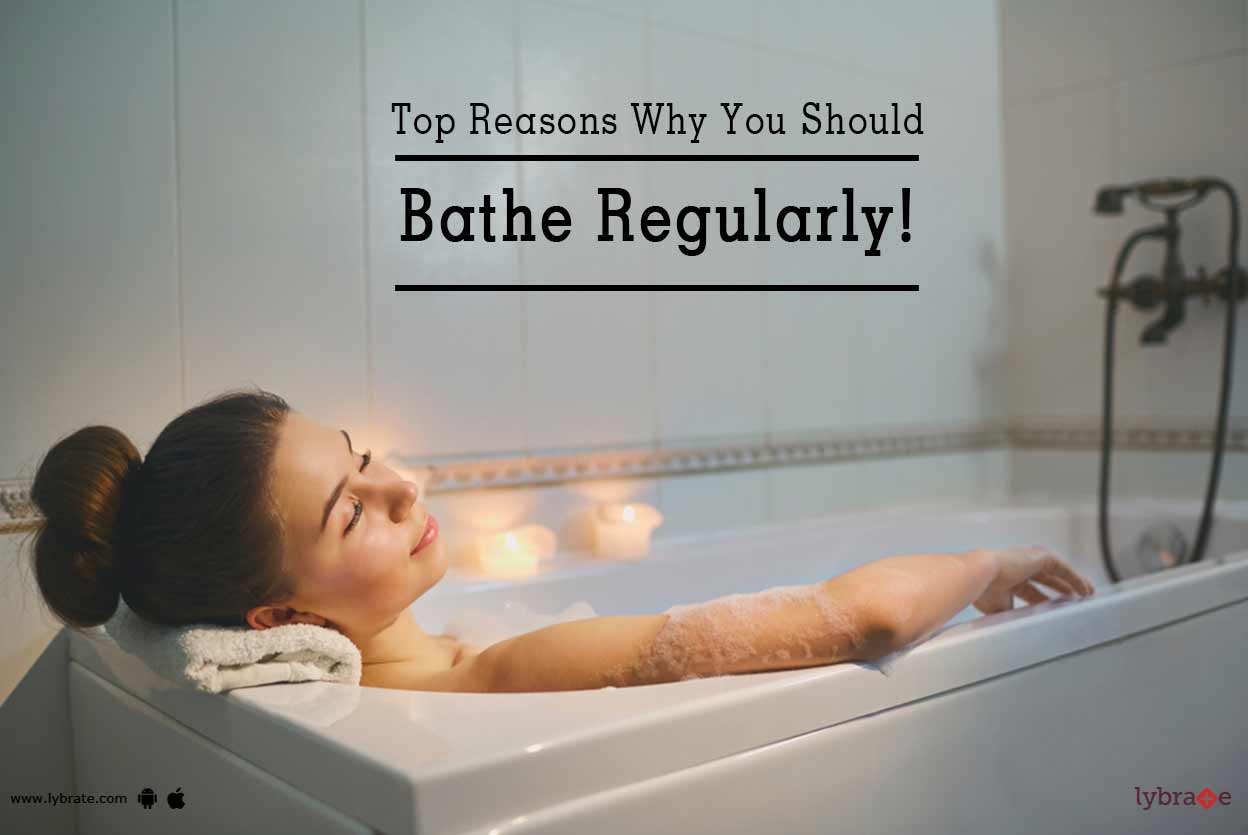 Top Reasons Why You Should Bathe Regularly! - By Dr. Chintan B. Patel ...