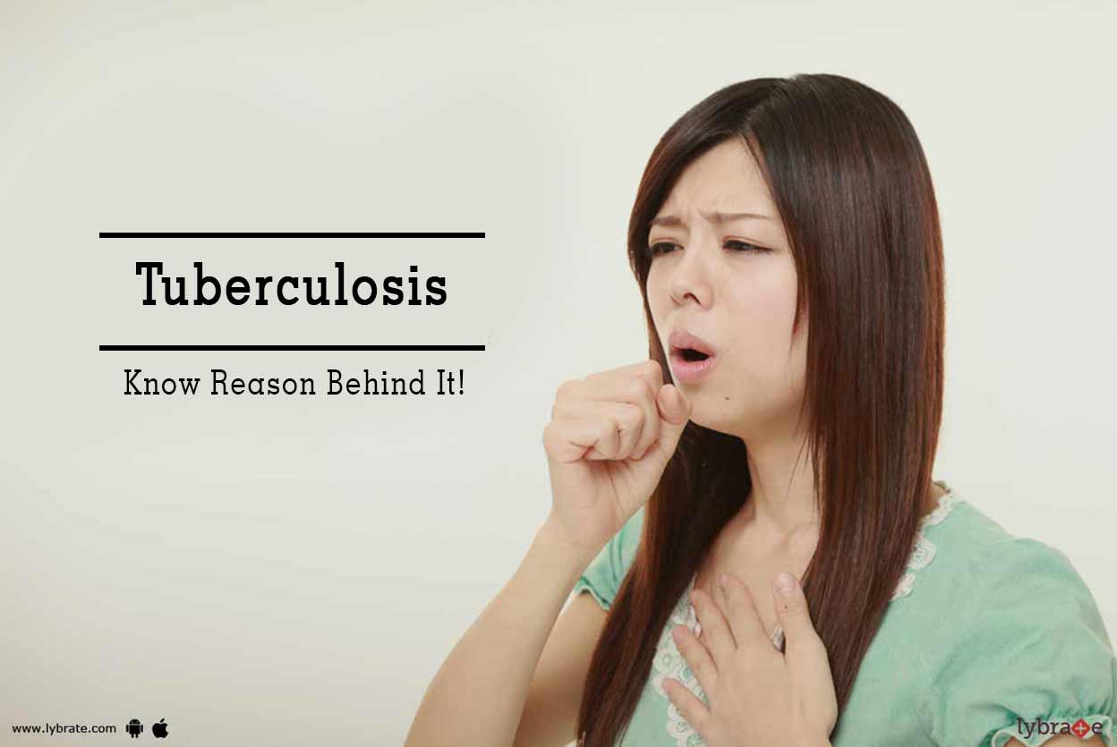 Tuberculosis - Know Reason Behind It! - By Dr. Chintan B. Patel | Lybrate