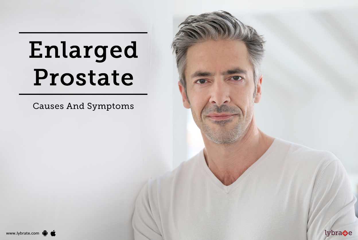 Enlarged Prostate - Causes And Symptoms - By Dr. Sumit Sharma | Lybrate