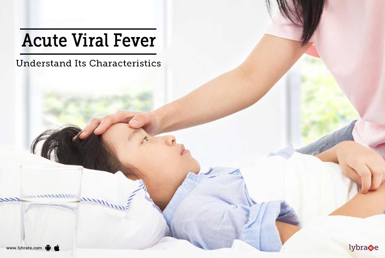 Acute Viral Fever - Understand Its Characteristics - By Dr. Akshay ...