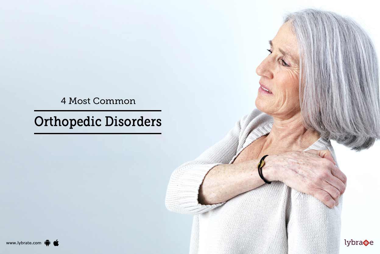 4 Most Common Orthopedic Disorders - By Dr. Rupak Kumar | Lybrate