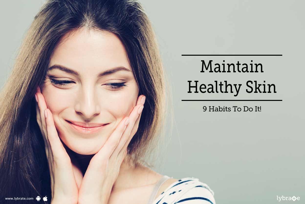 Maintain Healthy Skin - 9 Habits To Do It! - By Dr. Mansi Sanghvi | Lybrate