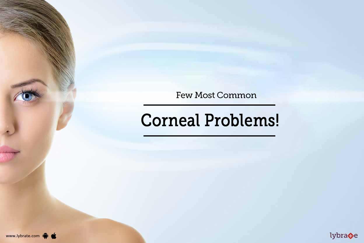 Few Most Common Corneal Problems! - By Dr. Neeraj Sanduja | Lybrate