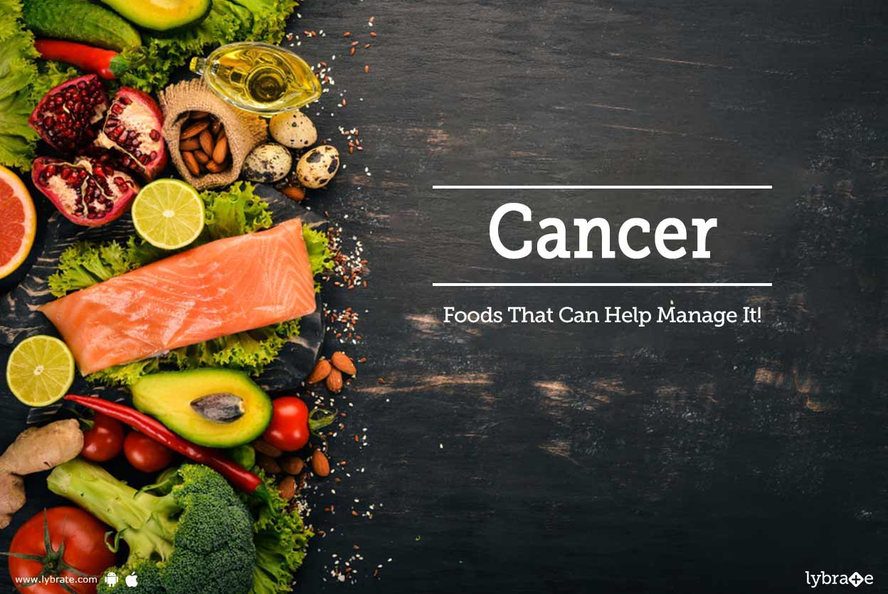 Cancer - Foods That Can Help Manage It! - By Dt. Harleen Bakshi | Lybrate