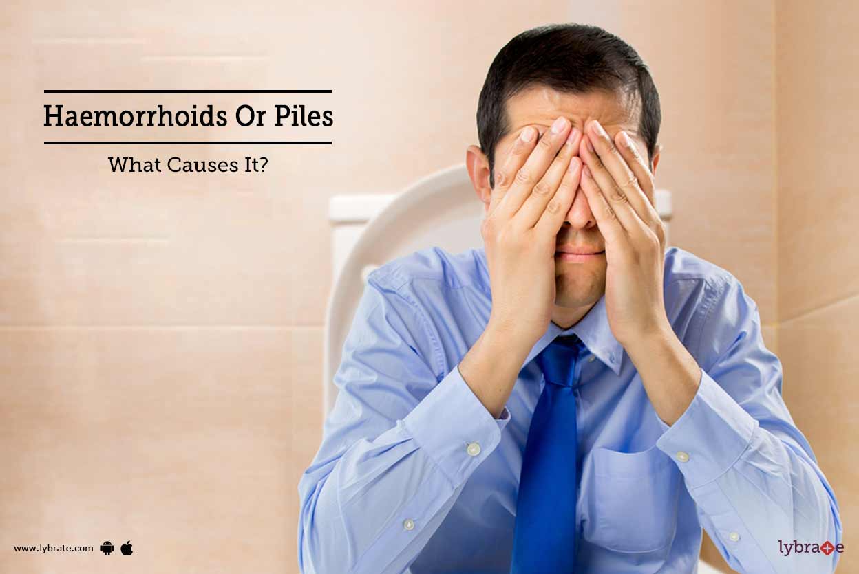 Haemorrhoids Or Piles - What Causes It? - By Dr. Vijay Dagar | Lybrate
