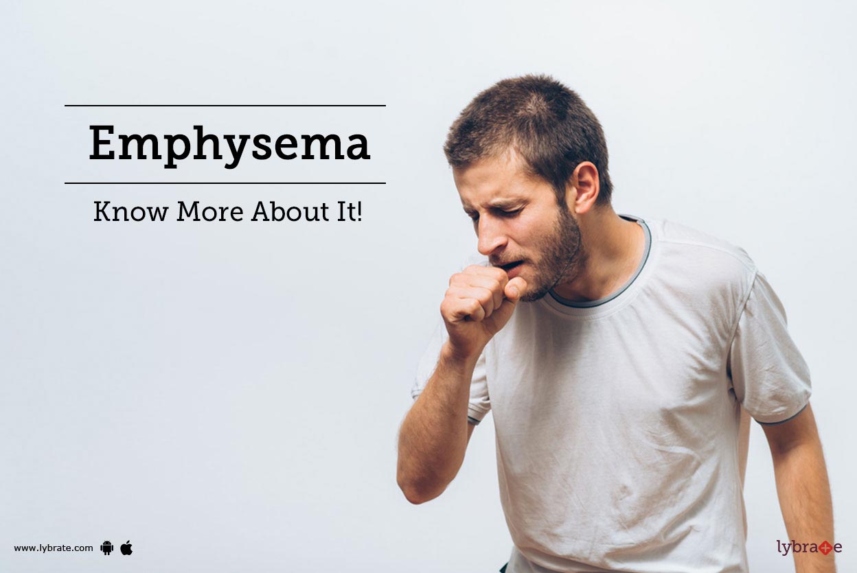 Emphysema - Know More About It! - By Dr. Arunesh Kumar | Lybrate