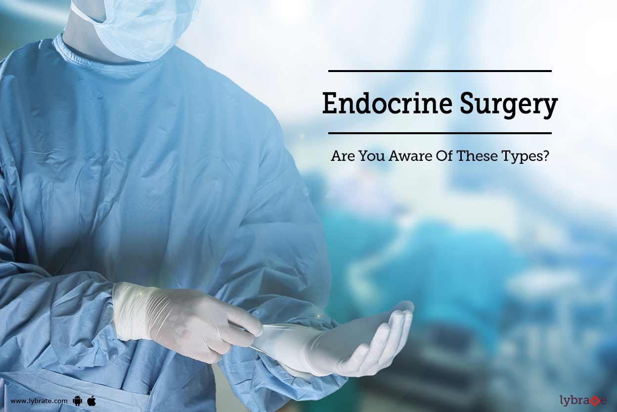 Endocrine Surgery - Are You Aware Of These Types? - By Dr. Prashanth ...