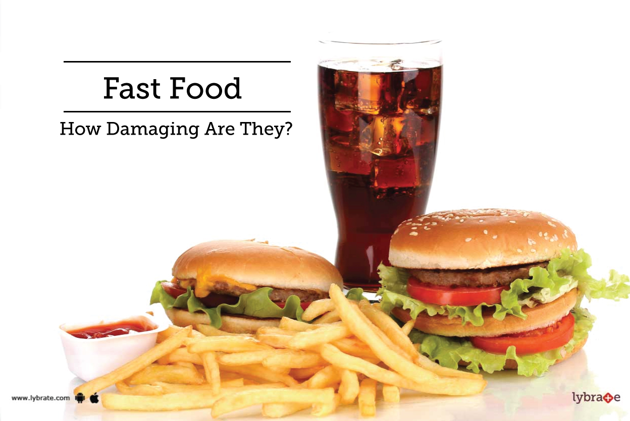 Fast Food - How Damaging Are They? - By Dt. Urmi Hariya | Lybrate
