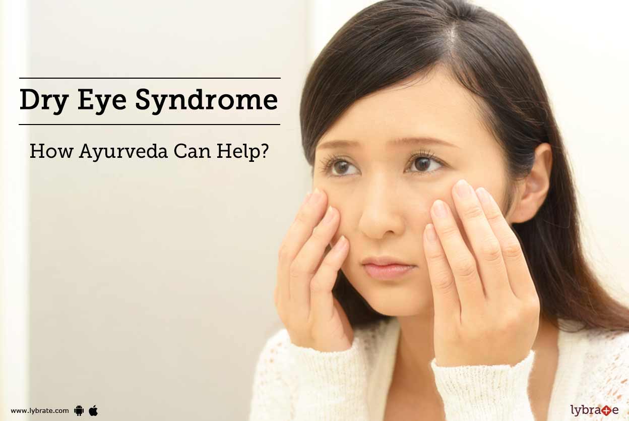 Dry Eye Syndrome - How Ayurveda Can Help? - By Dr. Bharat Bhushan | Lybrate
