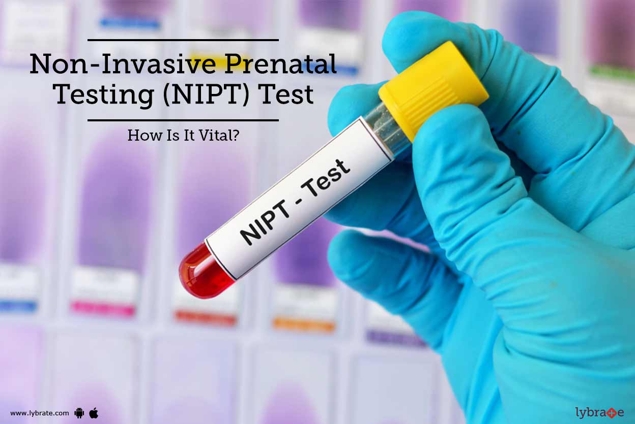 Non-Invasive Prenatal Testing (NIPT) Test - How Is It Vital? - By Dr ...