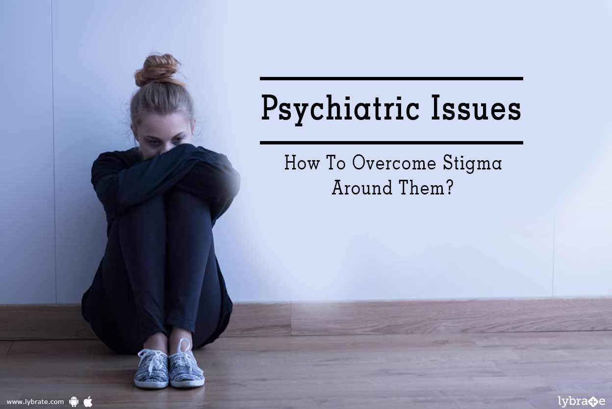 Psychiatric Issues - How To Overcome Stigma Around Them? - By Dr. Robin ...